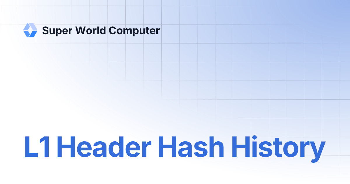 L1 Header Hash History | Super World Computer