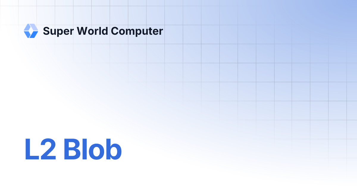 L2 Blob | Super World Computer